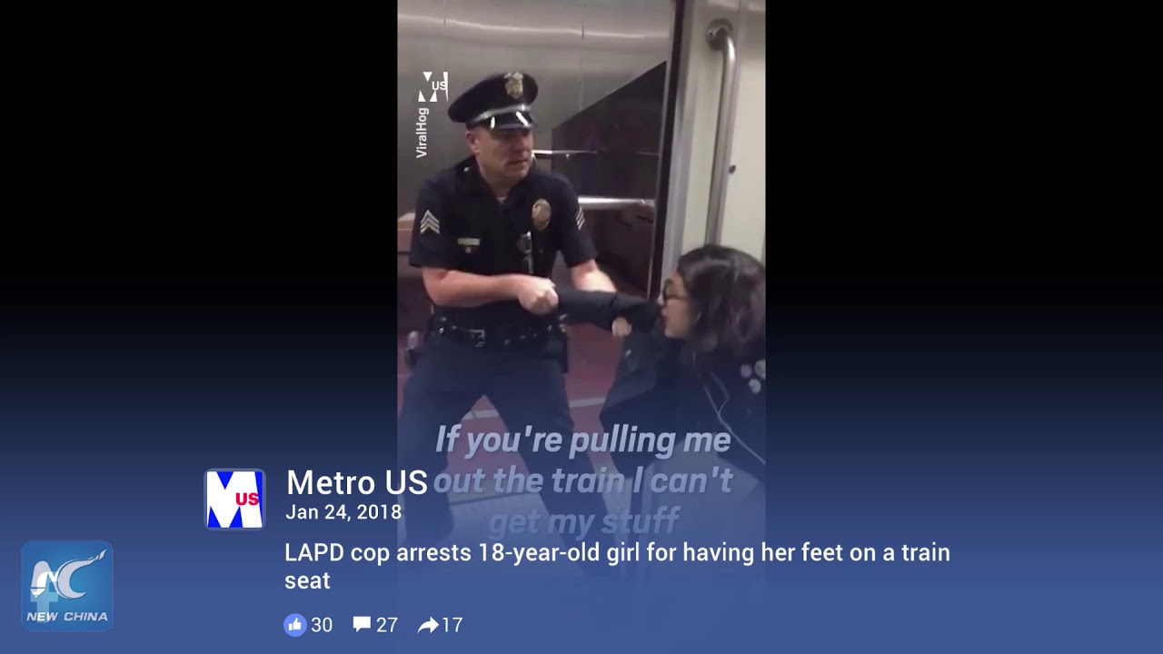 LAPD cop arrests 18-year-old girl for having her feet on a train seat ...