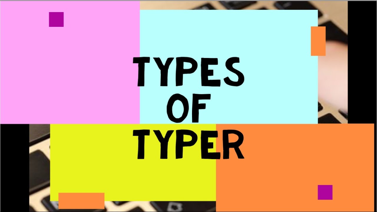Types Of Typers - YouTube
