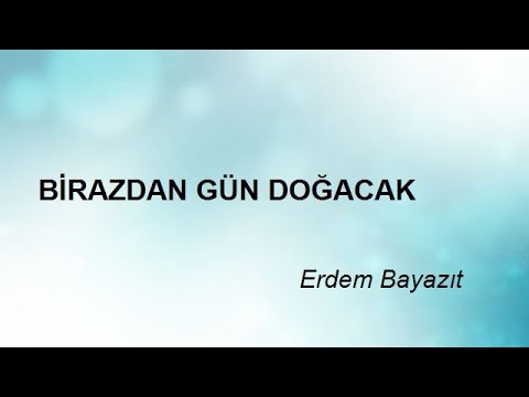 BİRAZDAN GÜN DOĞACAK - Erdem Bayazıt