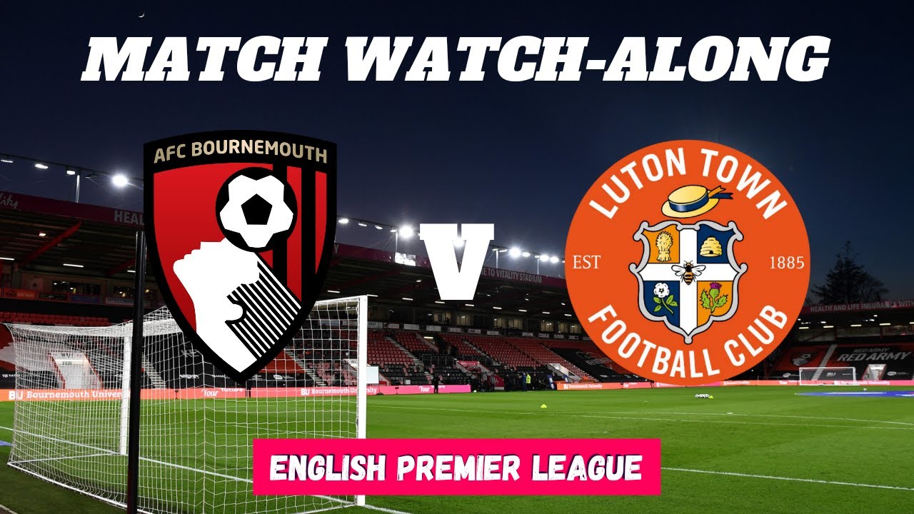 BOURNEMOUTH vs LUTON TOWN - Match Watch Along - YouTube