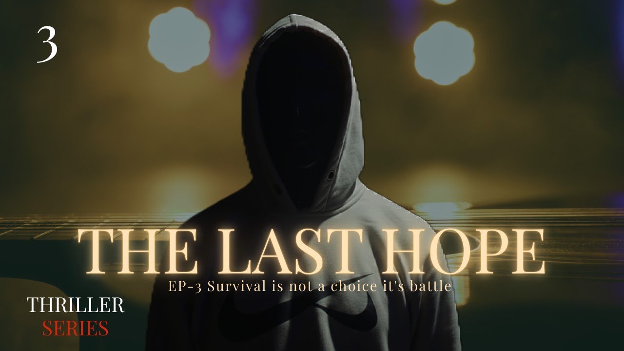 THE LAST HOPE | EPISODE 3 "Survival is not a choice, it’s a battle. Are ...