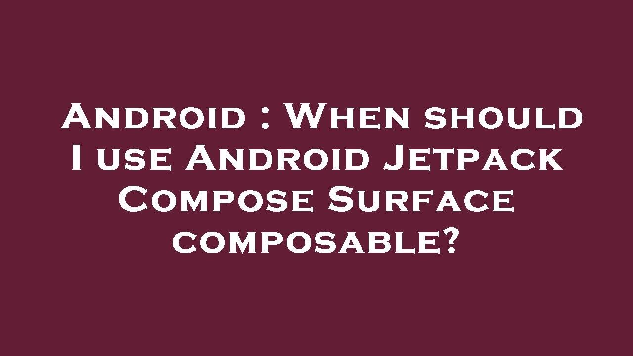 Android When Should I Use Android Jetpack Compose Surface Composable Youtube 6345