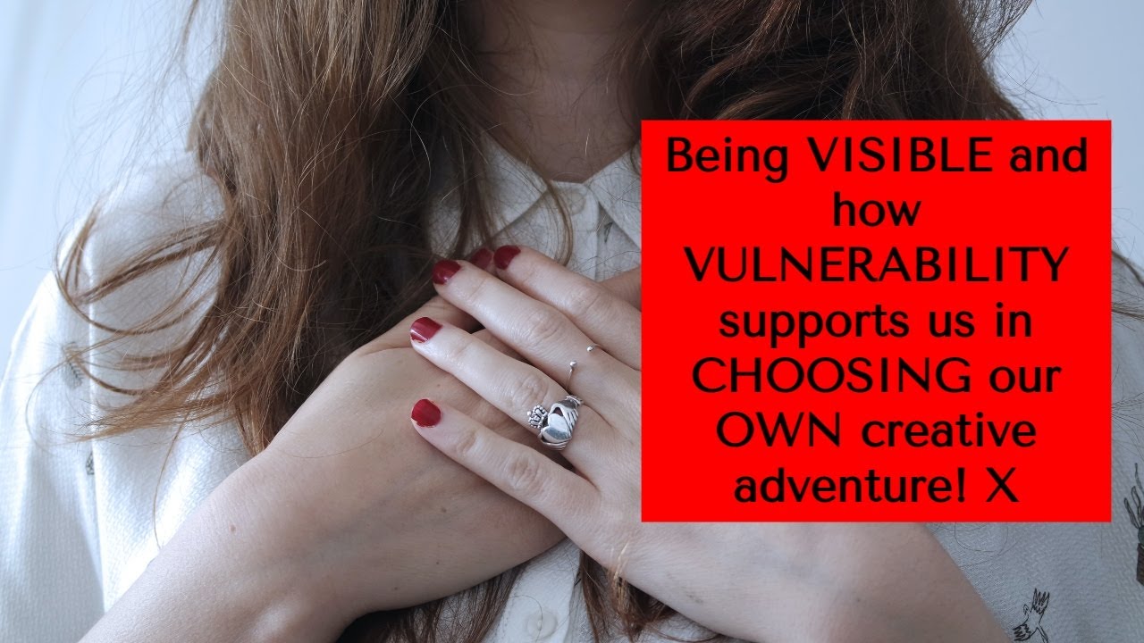 Being VISIBLE and how VULNERABILITY supports us in CHOOSING our OWN ...