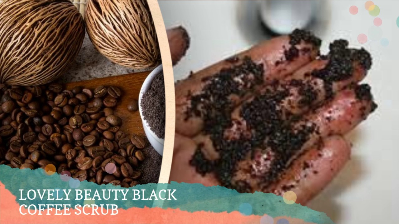 LOVELY BEAUTY BLACK COFFEE SCRUB - YouTube