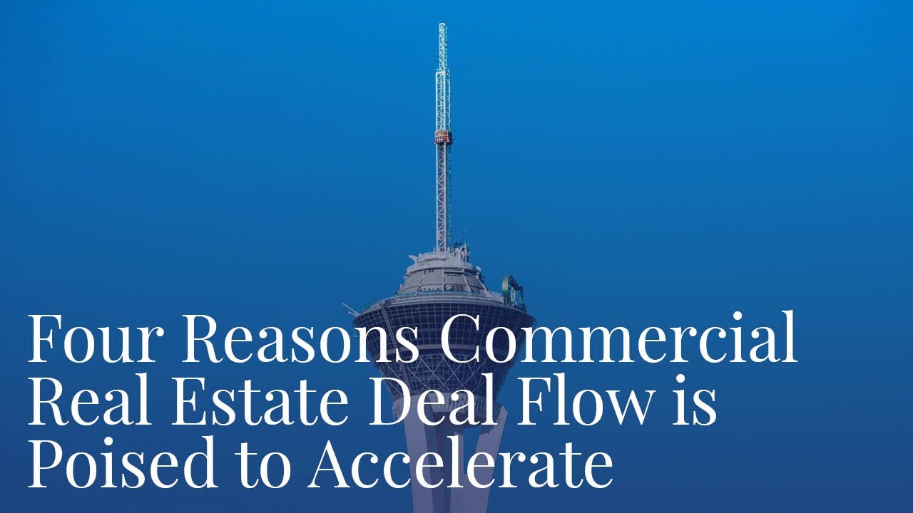 Four Reasons Commercial Real Estate Deal Flow is Poised to Accelerate ...