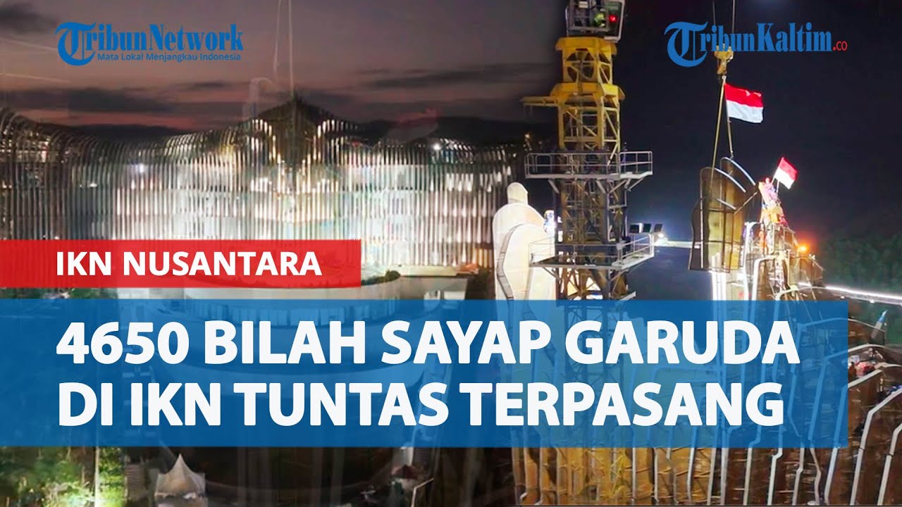 Momen Bersejarah, Bilah Terakhir Sayap Garuda Kantor Presiden di IKN ...