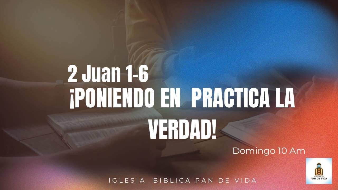 ¡Poniendo en practica la verdad! 2 Juan 1-6 - YouTube