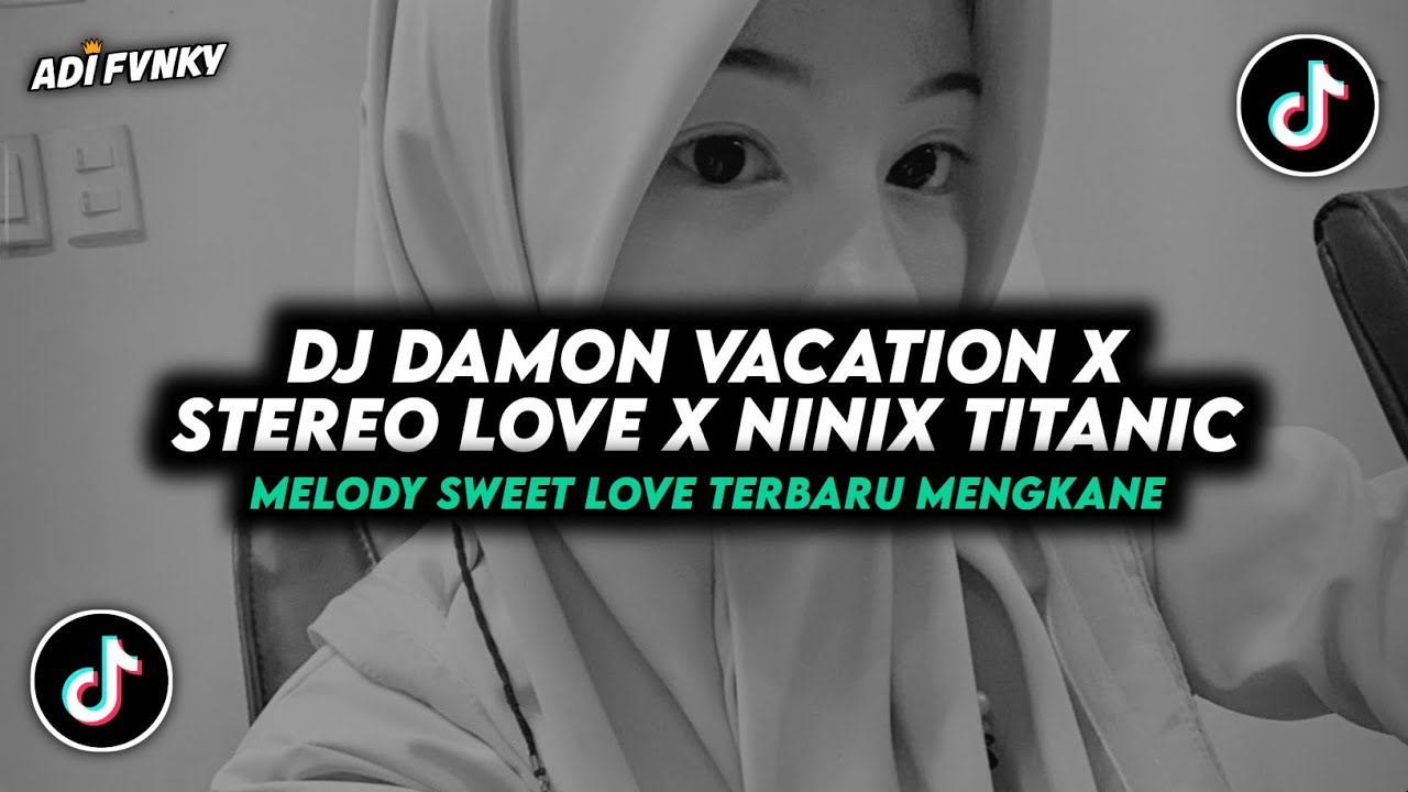 DJ DAMON VACATION X STEREO LOVE X NINIX TITANIC X MELODY SWEET LOVE ...