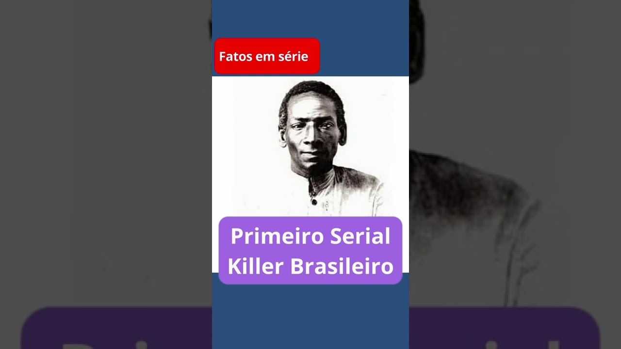 PRIMEIRO SERIAL KILLER BRASILEIRO #fatosemserie - YouTube