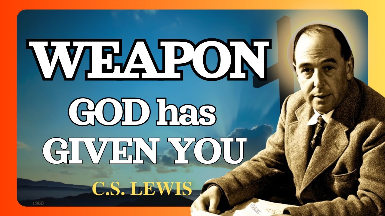 CS Lewis Teaches: This Is The Weapon That God Has Given You. Use It Now ...