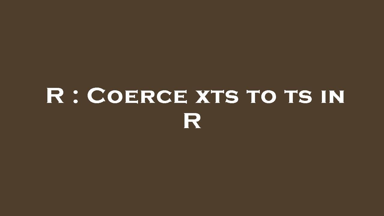 R : Coerce xts to ts in R - YouTube
