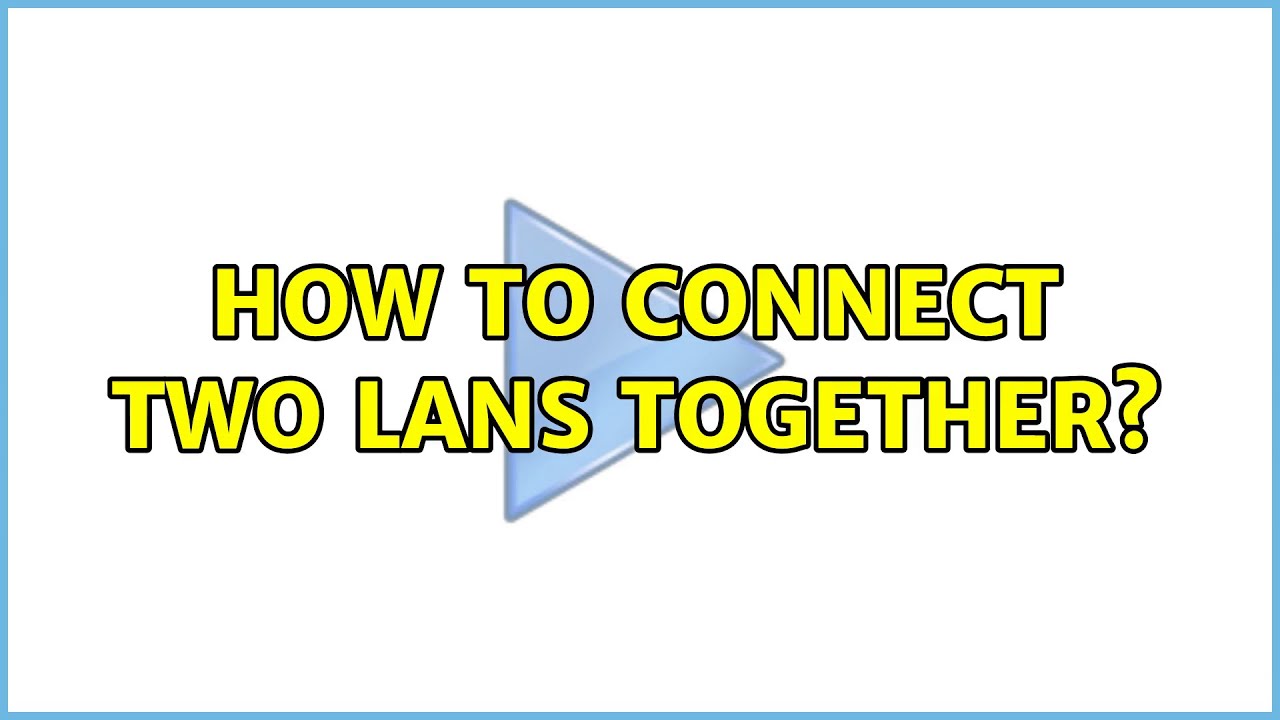 How to connect two lans together? - YouTube