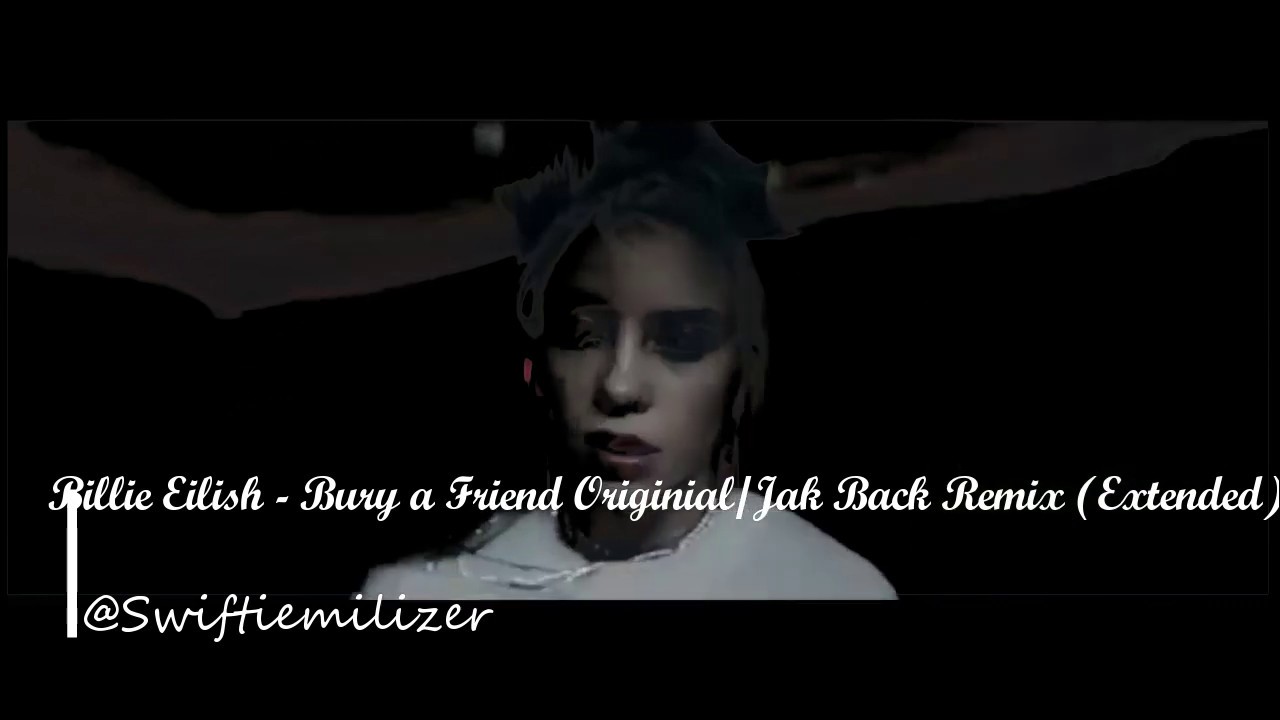 Bilie Eilish - Bury A Friend Original/Jack Back Remix (Extended) - YouTube