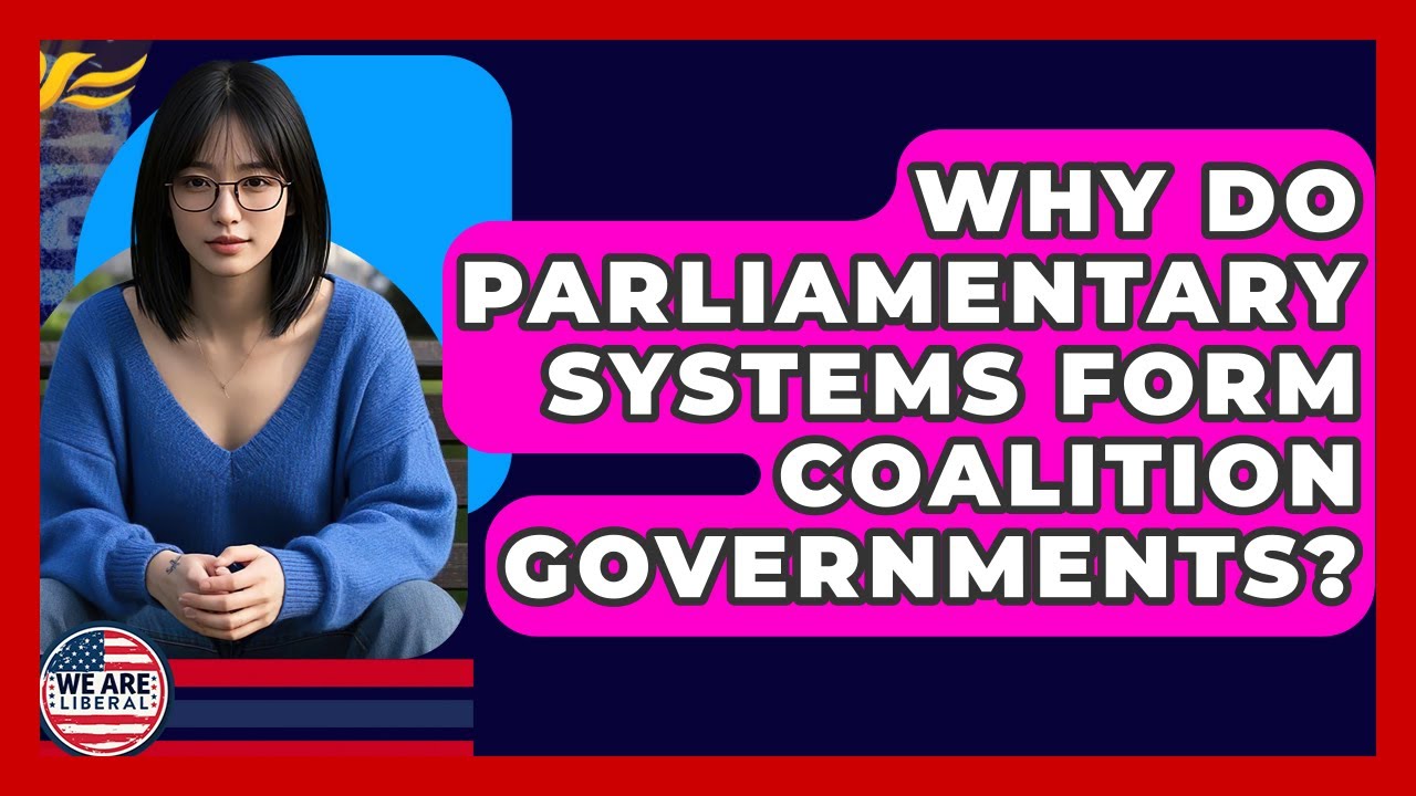 Why Do Parliamentary Systems Form Coalition Governments? - We Are ...