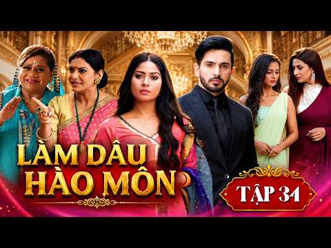 Làm Dâu Hào Môn - Tập 34 | Phim Ấn Độ 2026 - Phim Tình Cảm Ấn Độ Hay: Sóng Gió Gia Tộc Quyền Quý