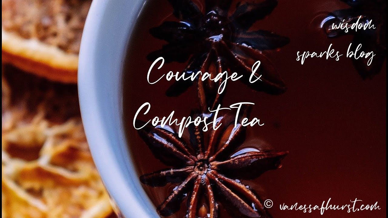 Courage & Compost Tea - YouTube