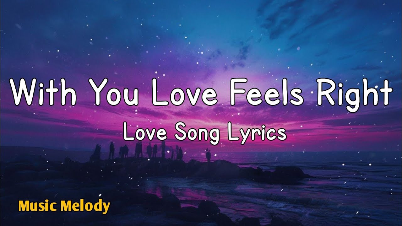 With You Love Feels Right - Romantic Love Song (Lyrics) 😚 - YouTube