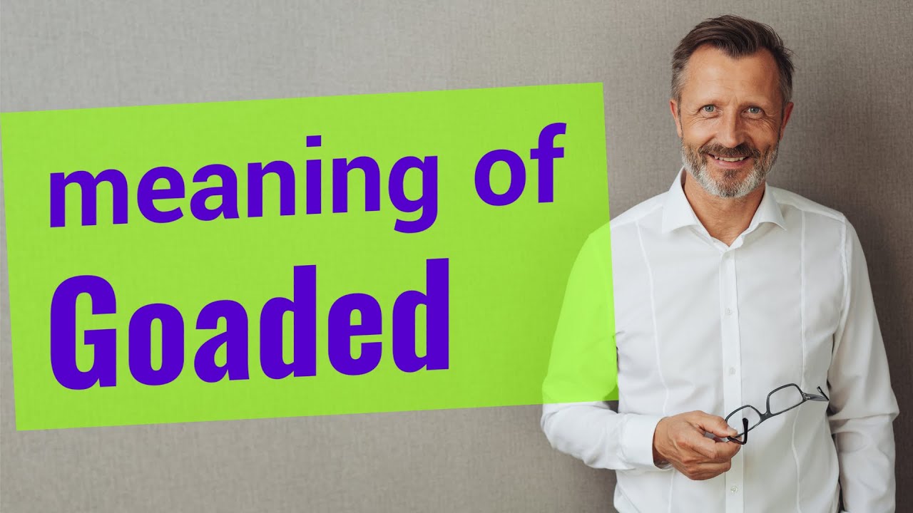 Goaded | Definition of goaded 📖 📖 📖 📖 - YouTube