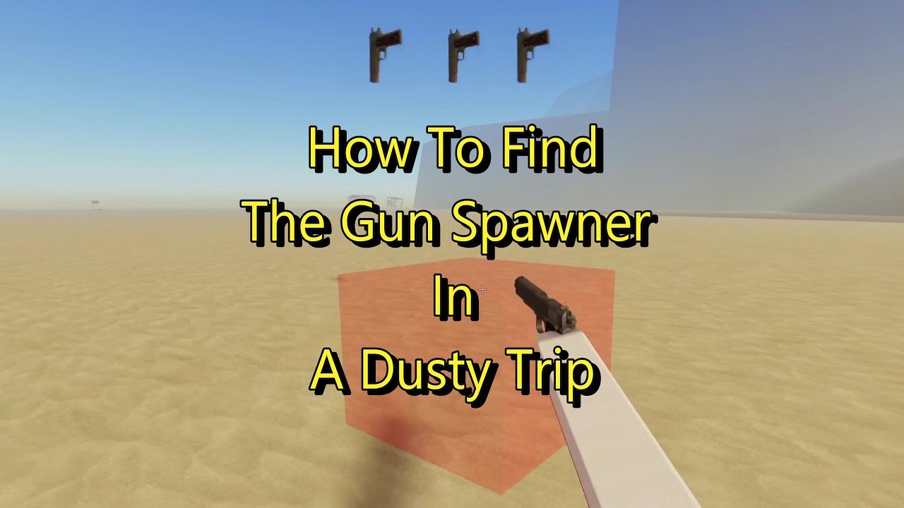 How To Find The Gun Spawner In A Dusty Trip - YouTube