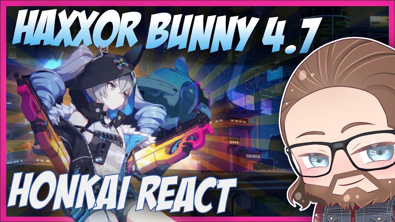 Haxxor Bunny 4.7 Trailer Reaction | Honkai Impact 3rd - YouTube