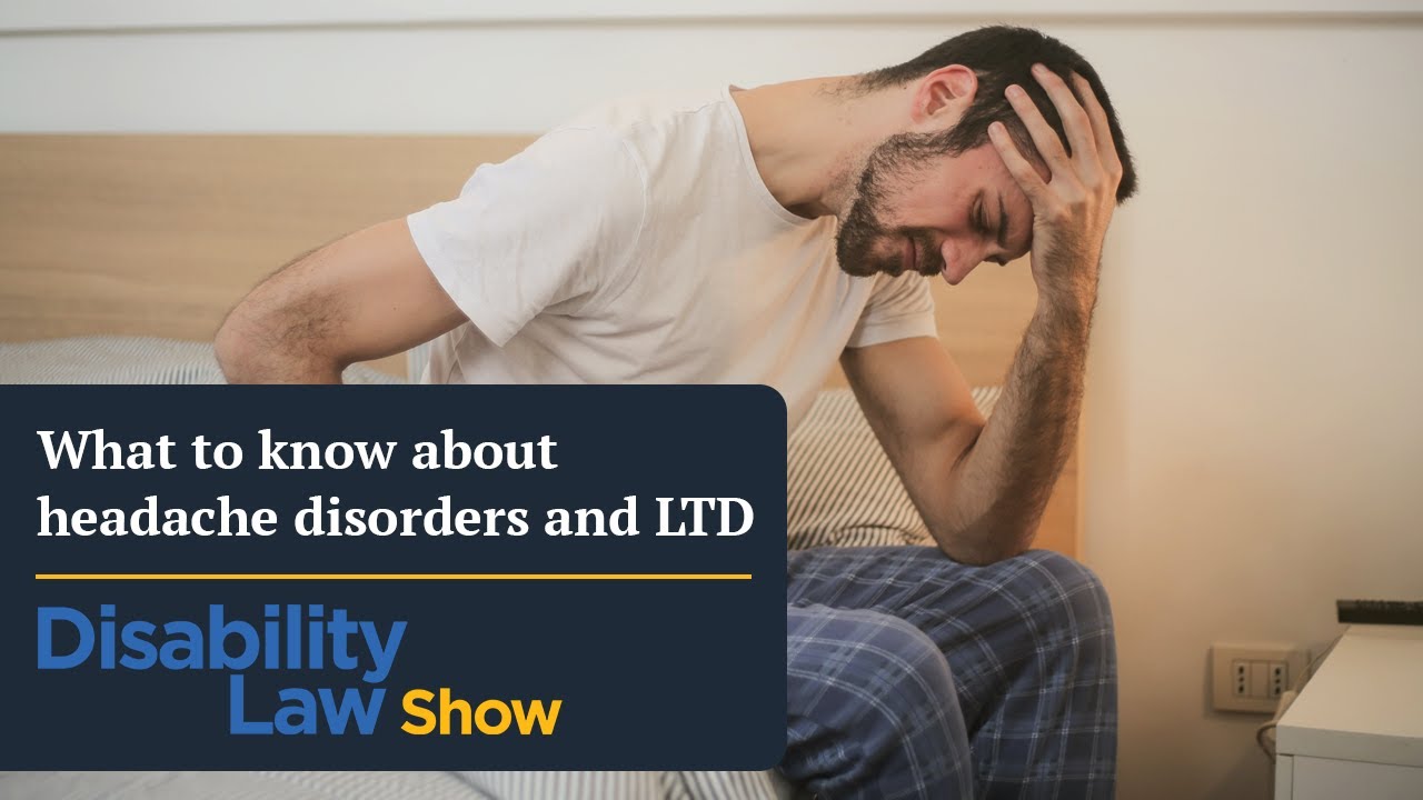 What to know about headache disorders and LTD: Disability Law Show S5 ...