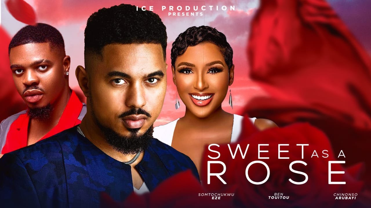 SWEET AS ROSE (THE MOVIE) {BEN TOUITOU CHINONSO ARUBAYI} -2024 LATEST ...