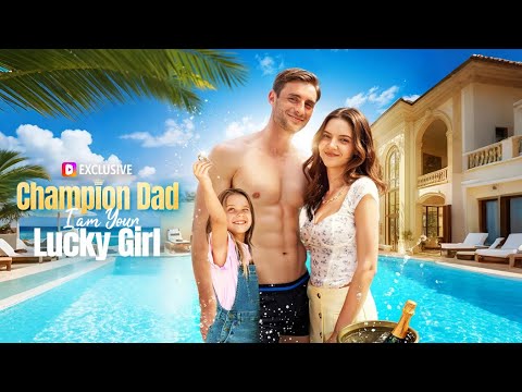 Champion Dad, I Am Your Lucky Girl | DramaWave