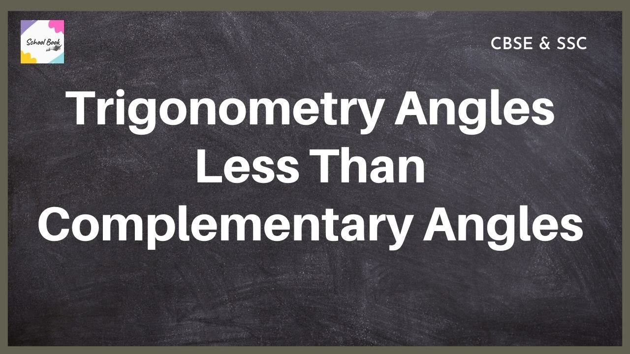 TRIGONOMETRY PART-3 | ANGLES LESS THAN COMPLEMENTARY ANGLES ...