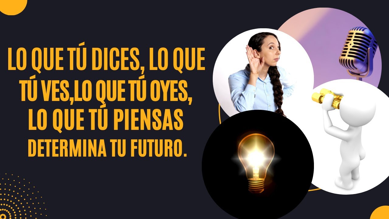 Lo que tu dices, lo que tu ves, lo que tu oyes, lo que tu piensas ...
