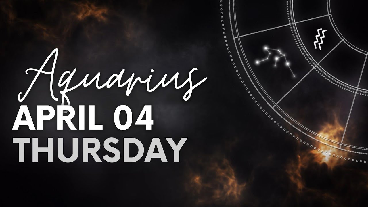 Aquarius - Today Horoscope - april 4, 2024 - YouTube