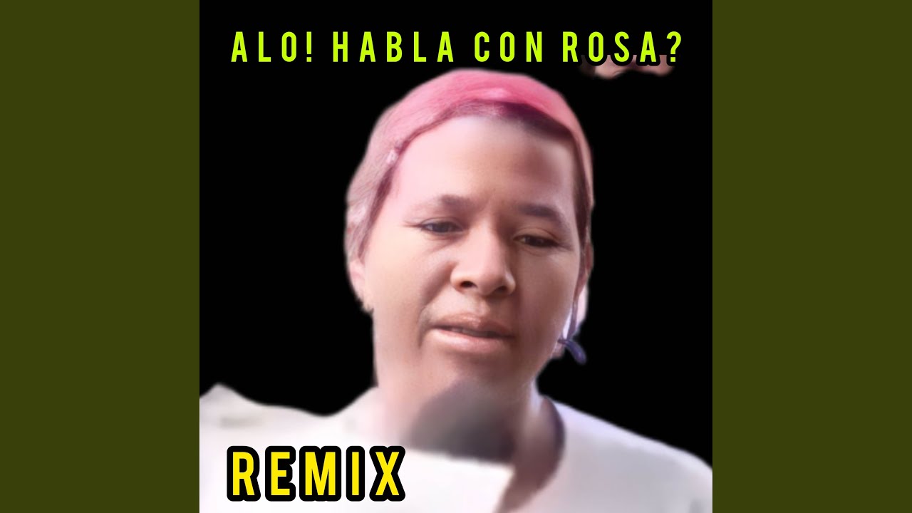 Alo! Habla Con Rosa? (Remix) - YouTube