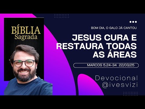 Jesus cura e restaura todas as áreas da nossa vida | Devocional 22/03 ...