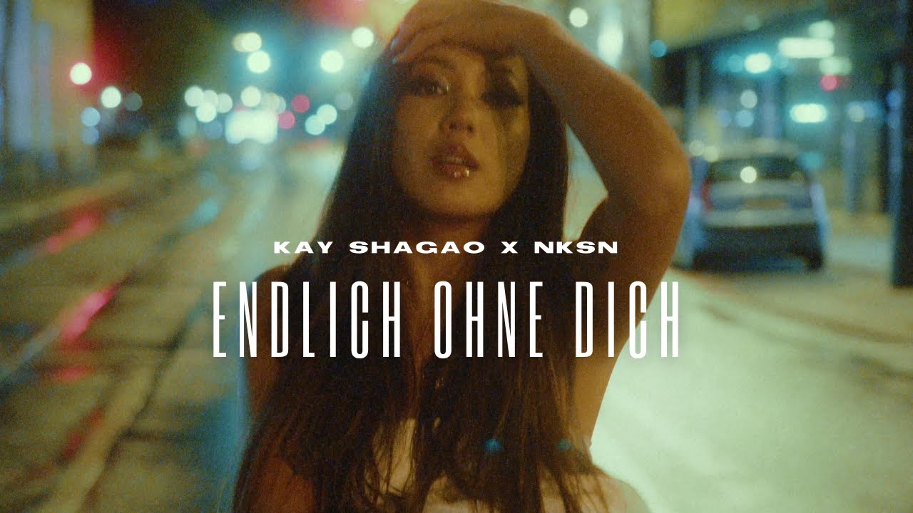 KAY SHAGAO x NKSN - Endlich ohne Dich (official Musikvideo) - YouTube