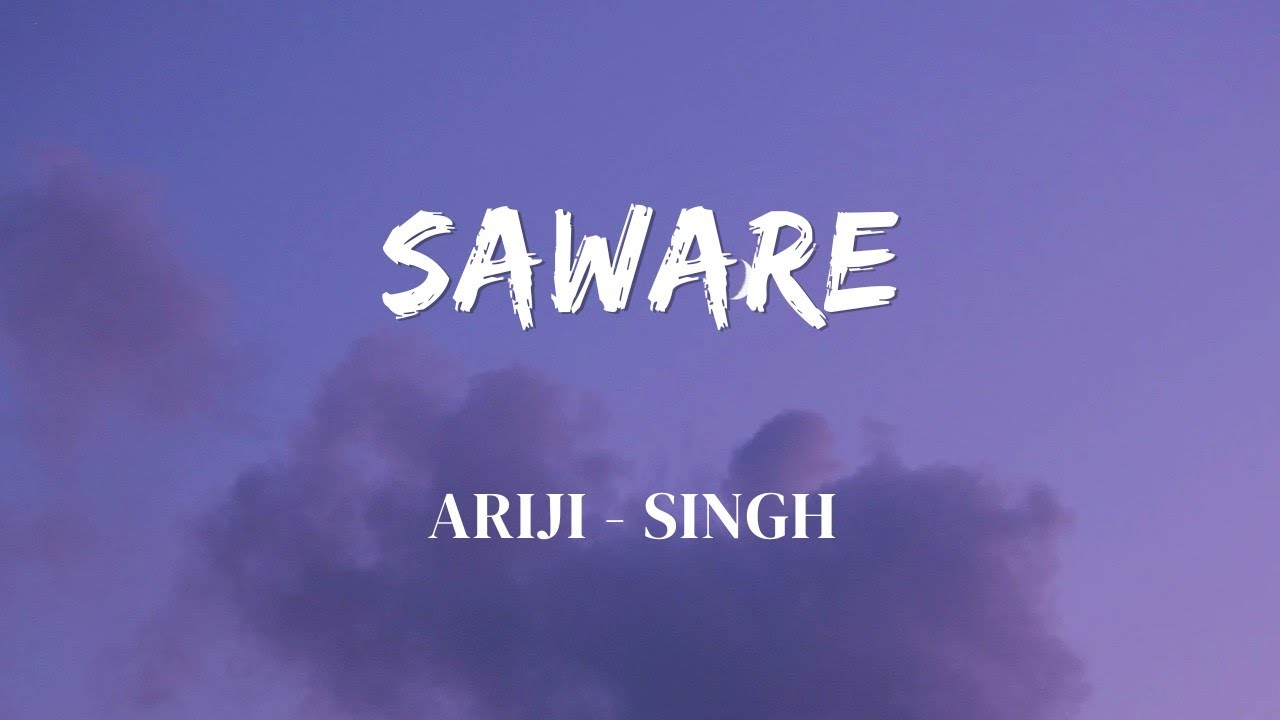 SAWARE - LYRICS || ORIGINAL AUDIO || LYRICS VIDEO || ARIJI - SINGH ...