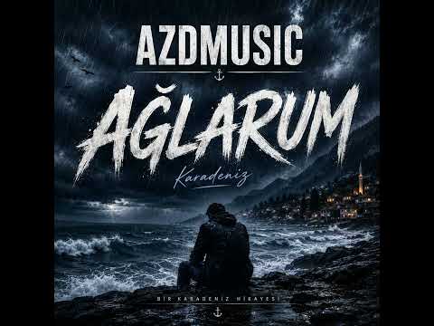 Bu Şarkı Yüreğinizi Dağlayacak! azdmusic - Ağlarum (Karadeniz Slow)