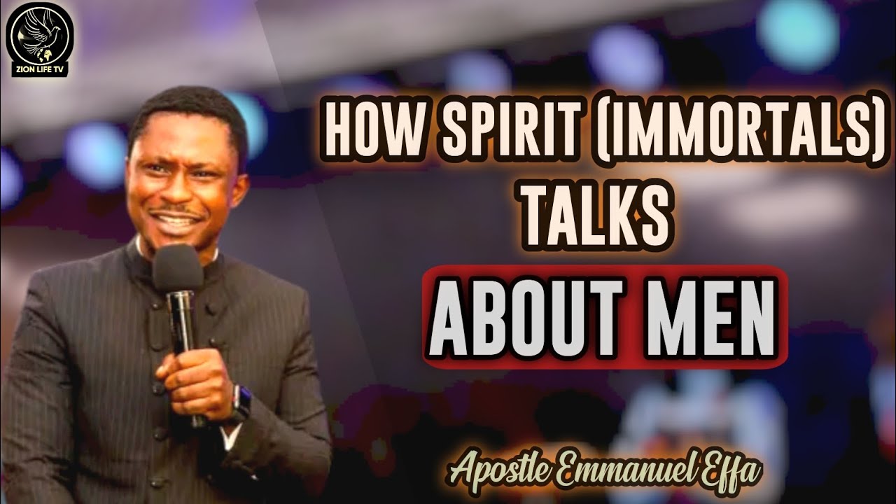 HOW SPIRIT (IMMORTALS) TALKS ABOUT MEN by Apostle Emmanuel Effa Isaac ...