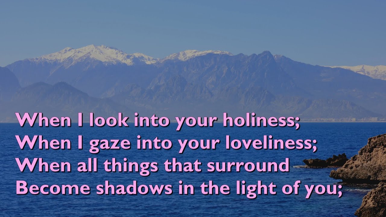When I Look Into Your Holiness I Worship You [with Lyrics For