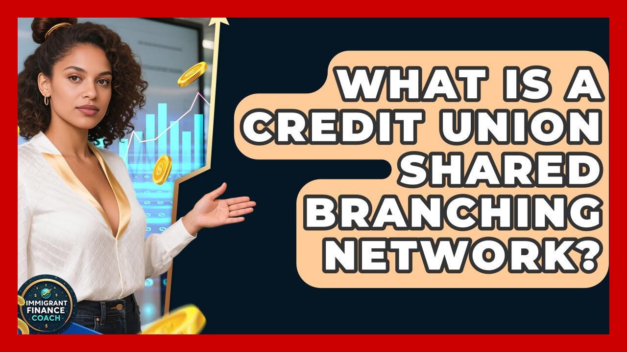 What Is A Credit Union Shared Branching Network? - Immigrant Finance ...