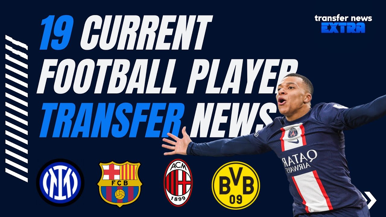 19 Current Football Player Transfer News - Completed Transfer News ...