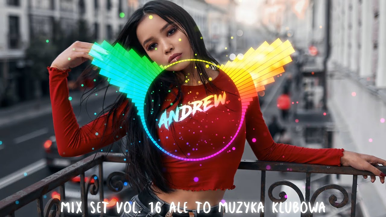 Andrew Mix Set vol. 16 ale to MUZYKA KLUBOWA - YouTube