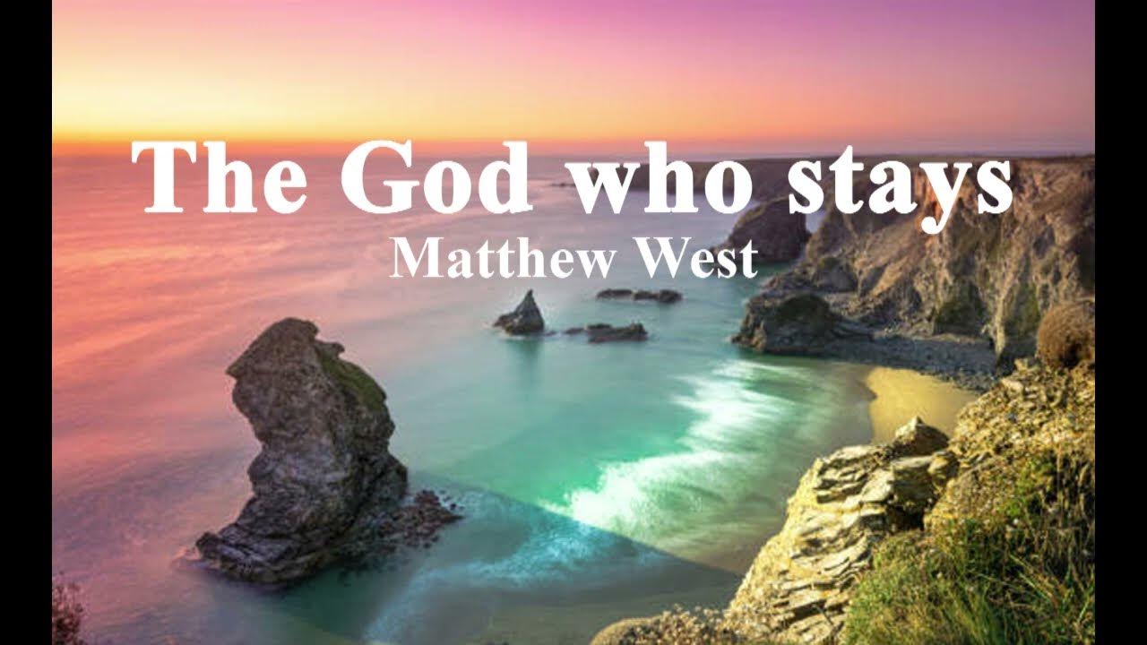 Matthew West The God Who Stays Lyrics Contemporary Christian Song