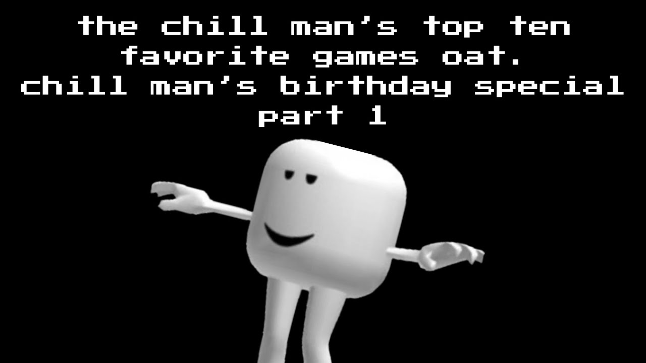 The chill man’s birthday special: the chill man’s favorite games of all ...