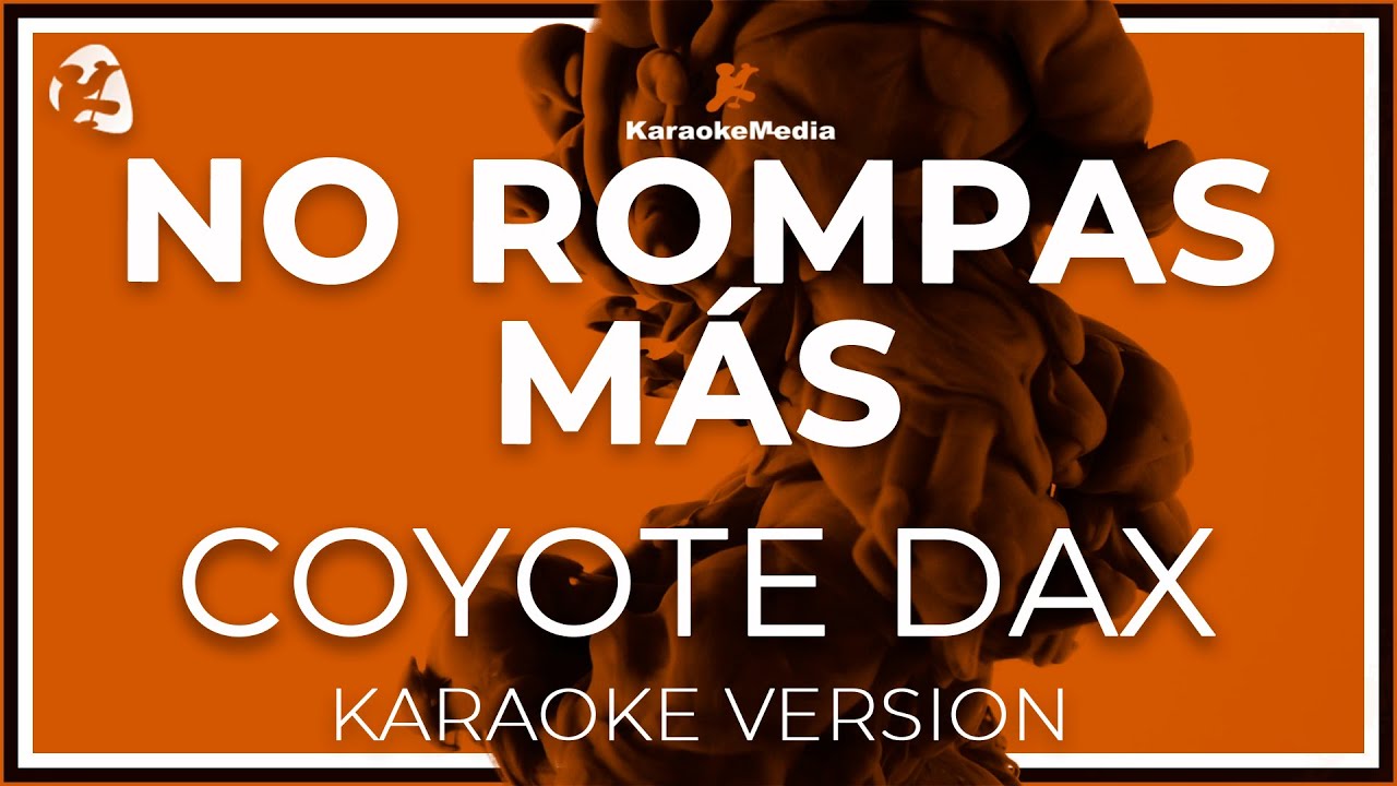 Coyote Dax - No Rompas Mas LETRA (INSTRUMENTAL KARAOKE) ISRC ...