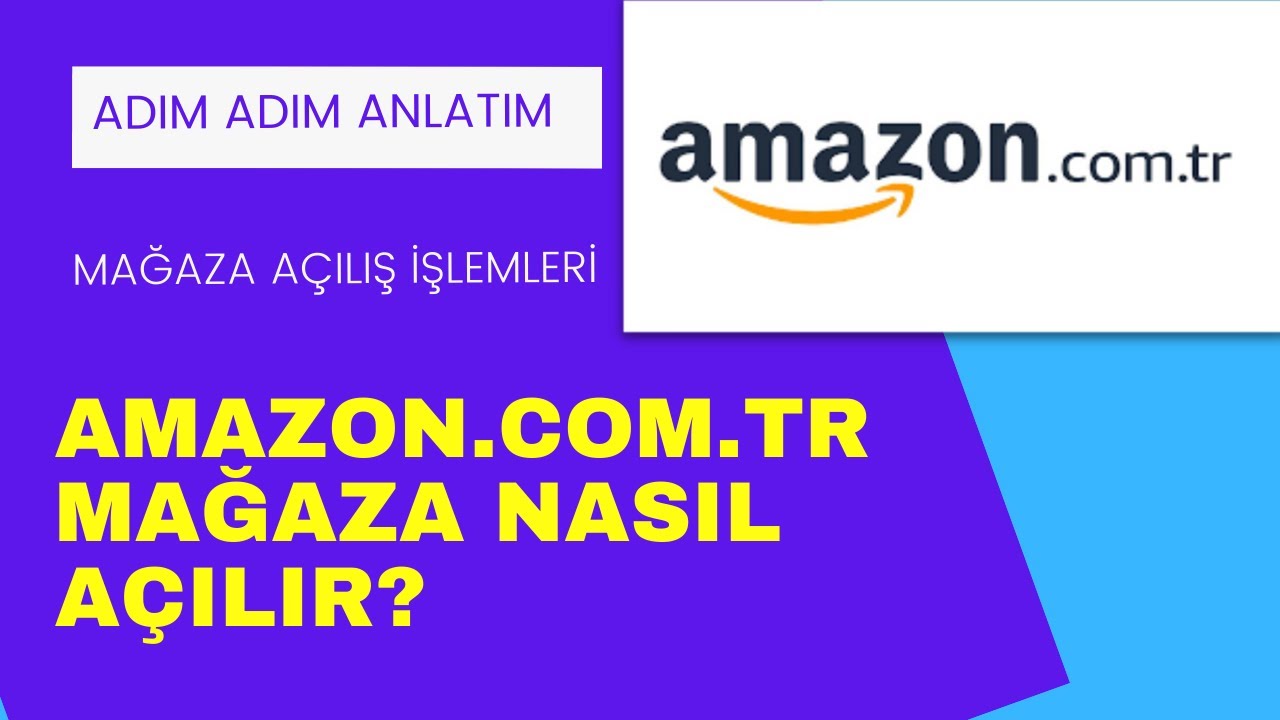 Amazon Türkiye Mağaza Açılış İşlemleri (Amazon Türkiye'de Mağaza Açmak ...