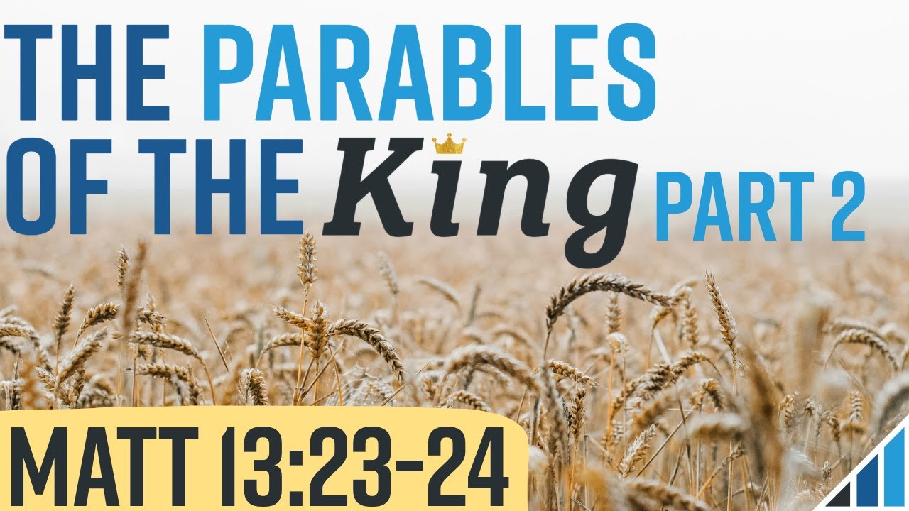 Matthew 13:24-43 - The Parables of the King Part 2 - YouTube