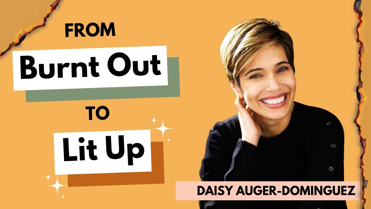 From Burnt Out To Lit Up With Daisy Auger-Dominguez - YouTube