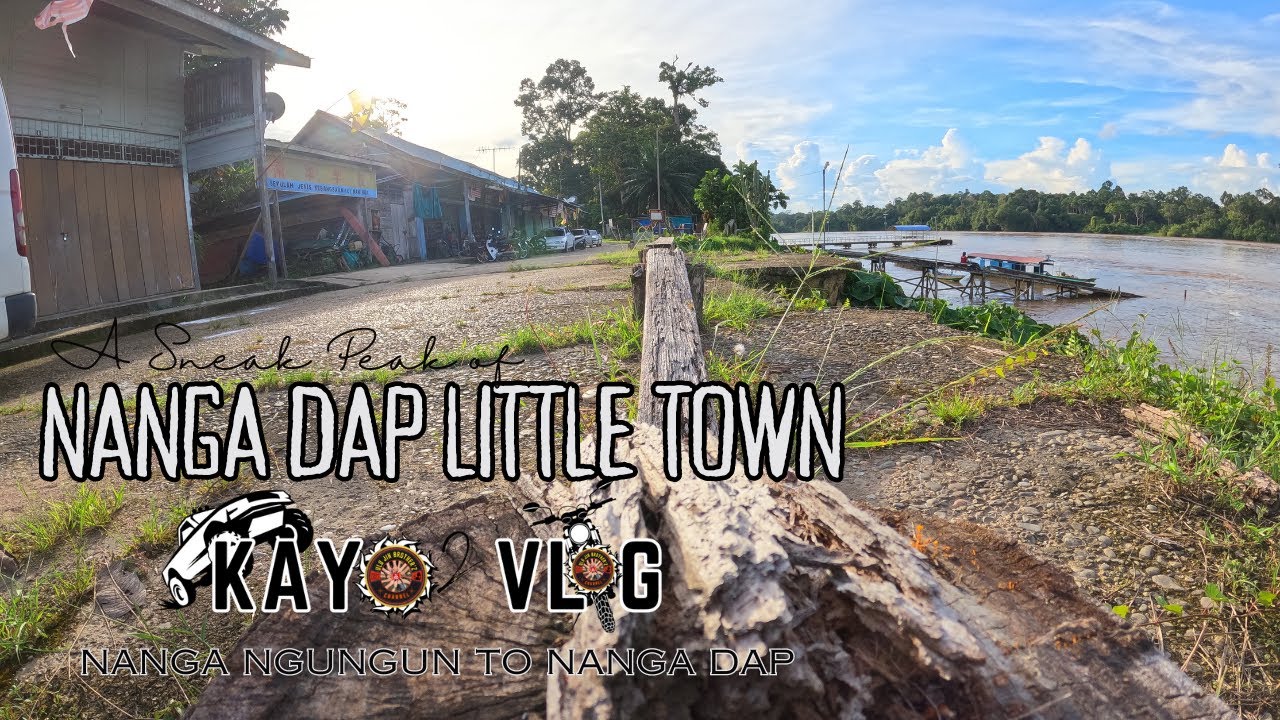 A Sneak Peak of Nanga Dap Little Town // Nanga Ngungun to Nanga Dap ...