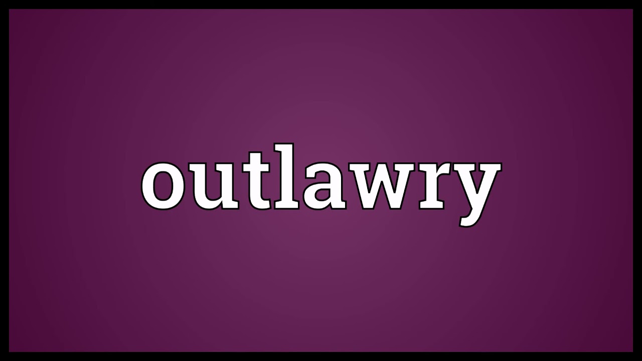 Outlawry Meaning - YouTube