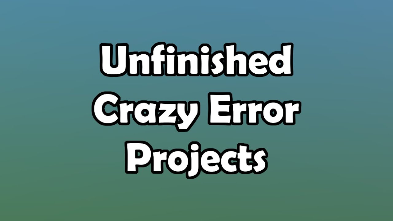 Unfinished Crazy Errors - YouTube