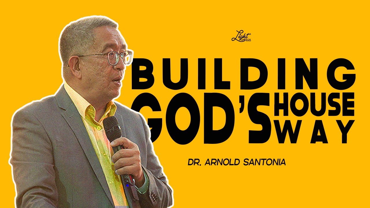BUILDING GOD'S HOUSE, GOD'S WAY (With Dr. Arnold Santonia) - YouTube